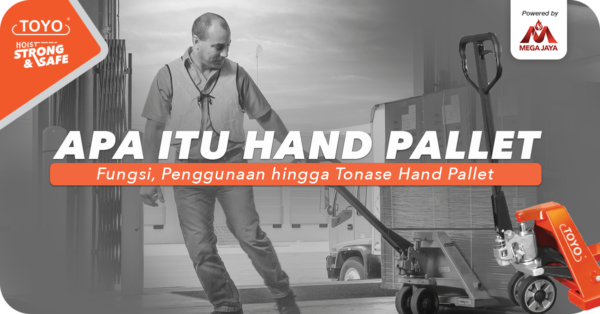 Kenali Apa Itu Hand Pallet : Fungsi, Penggunaan Hingga Tonase