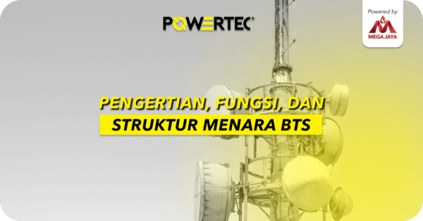 Menara BTS: Pengertian, Fungsi, hingga Jenis-jenis Tower