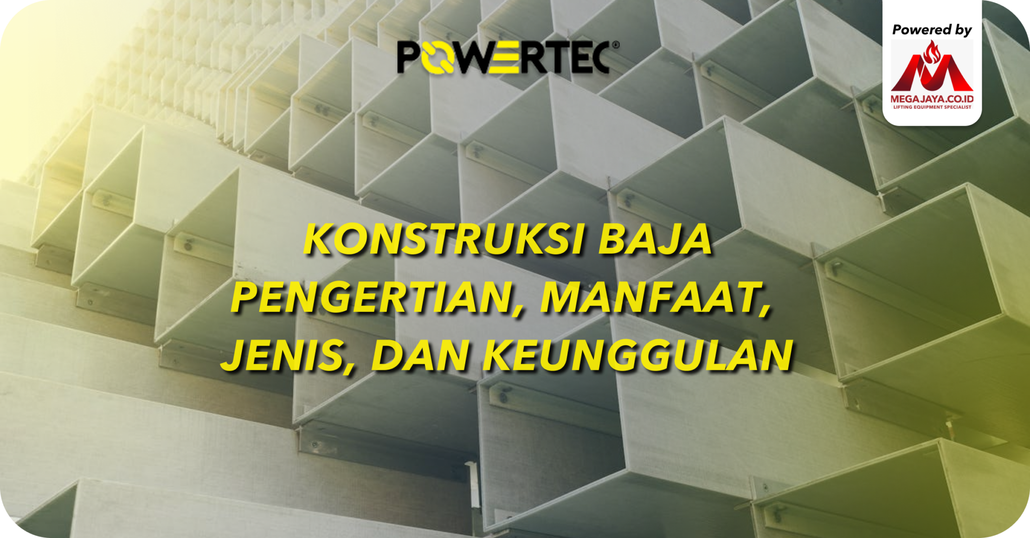 Konstruksi Baja: Pengertian, Manfaat, Jenis dan Keunggulan