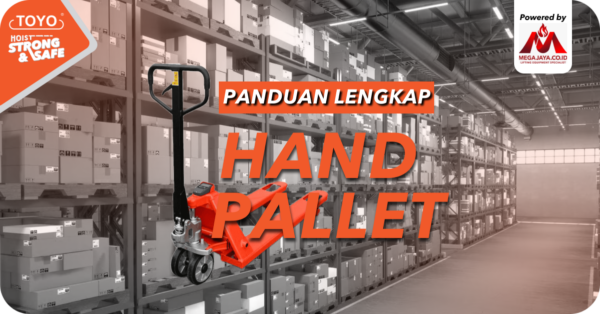 Panduan Lengkap Hand Pallet; Jenis, Penggunaan dan Perawatan